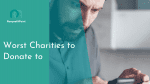 10 Worst Charities to Donate To in 2025 (Avoid Them at any cost)
